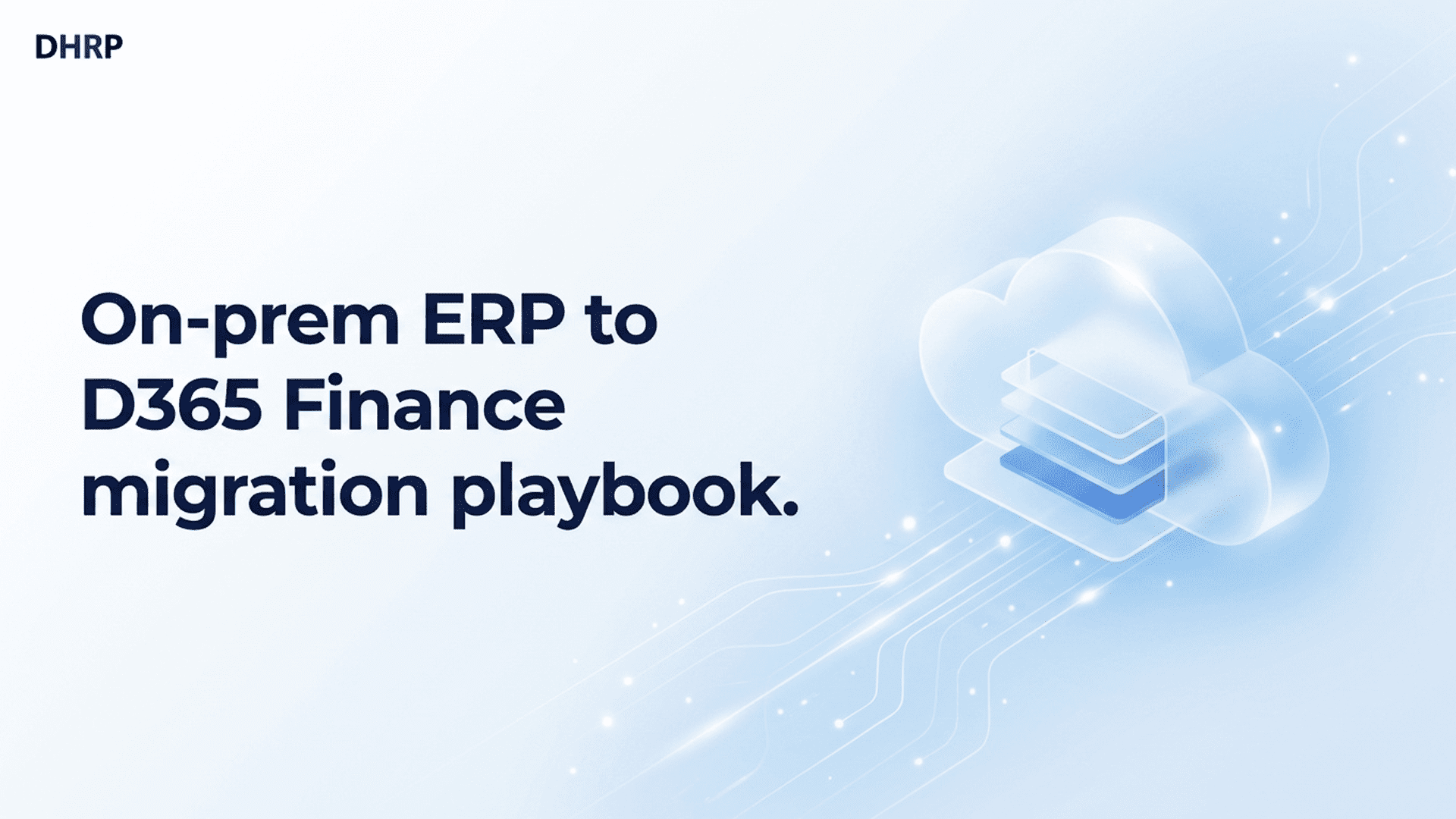 On-Prem ERP to Dynamics 365 Finance Migration Playbook | DHRP